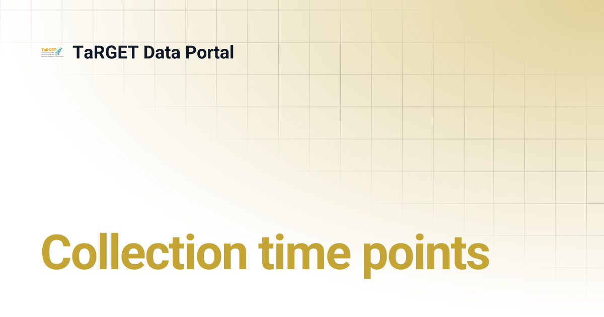 Collection time points | TaRGET Data Portal